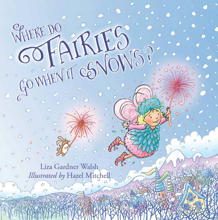 ‘Where Do Fairies Go When It Snows?’ Author and Illustrator Interview ...