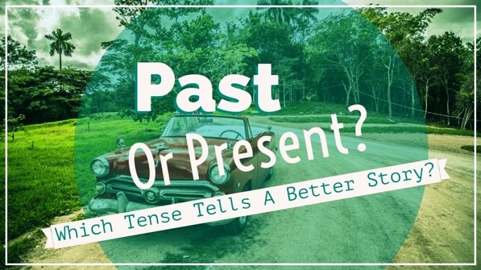 Past or Present? Learn Which Tense is Best for Your Narration – WRITERS ...