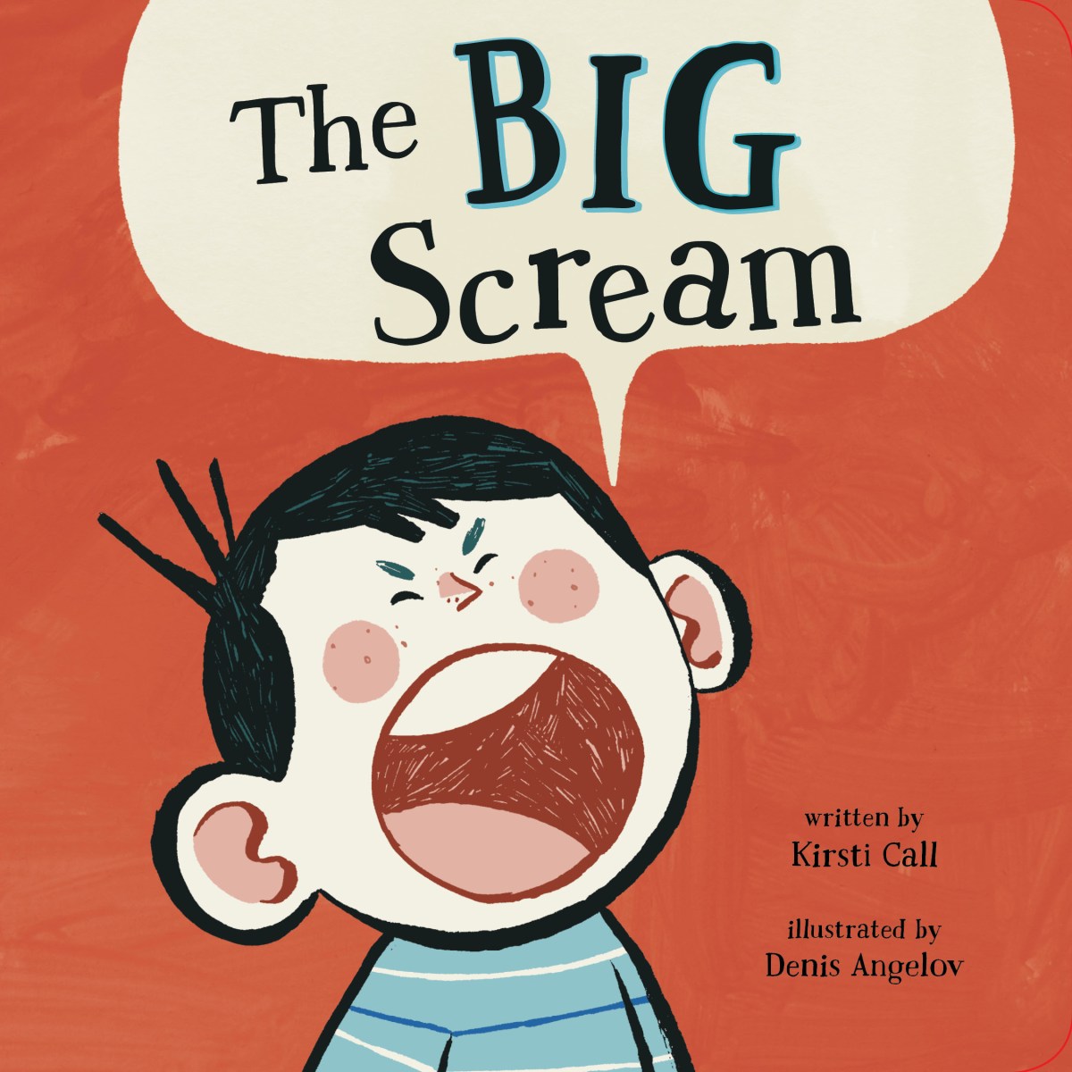 THE BIG SCREAM, by Kirsti Call, illustrated by Denis Angelov – WRITERS ...